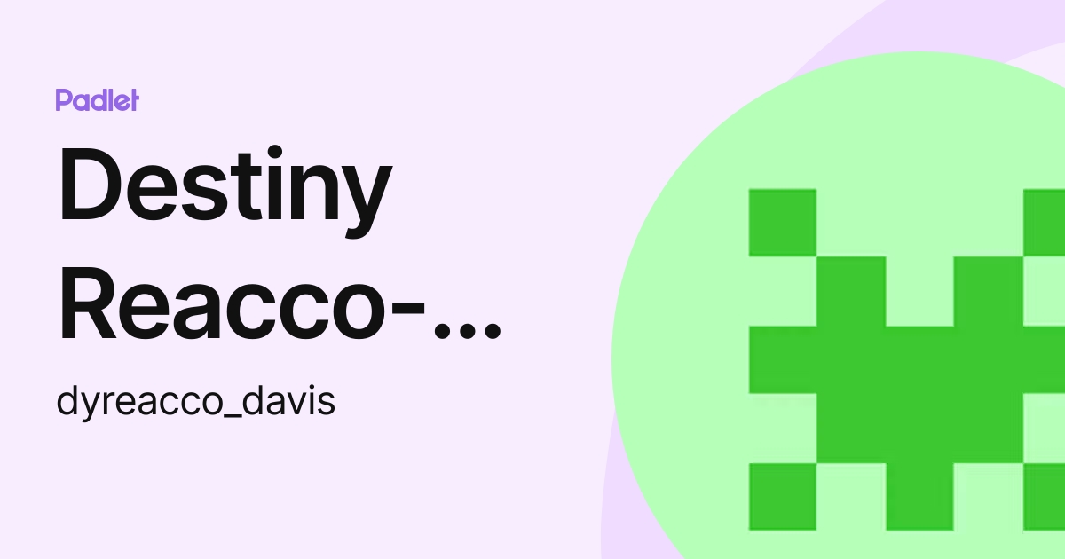 Destiny Reacco-Davis (dyreacco_davis) profile | Padlet