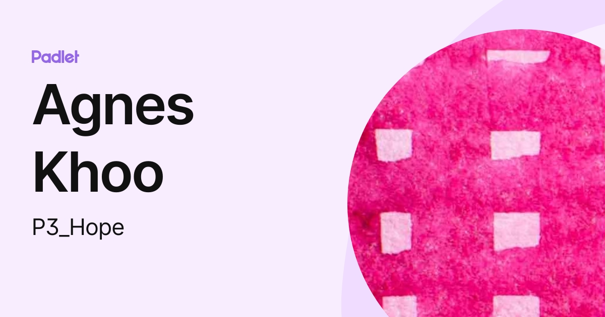 Agnes Khoo (P3_Hope) profile | Padlet