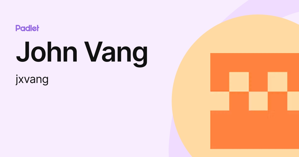 John Vang (jxvang) profile | Padlet