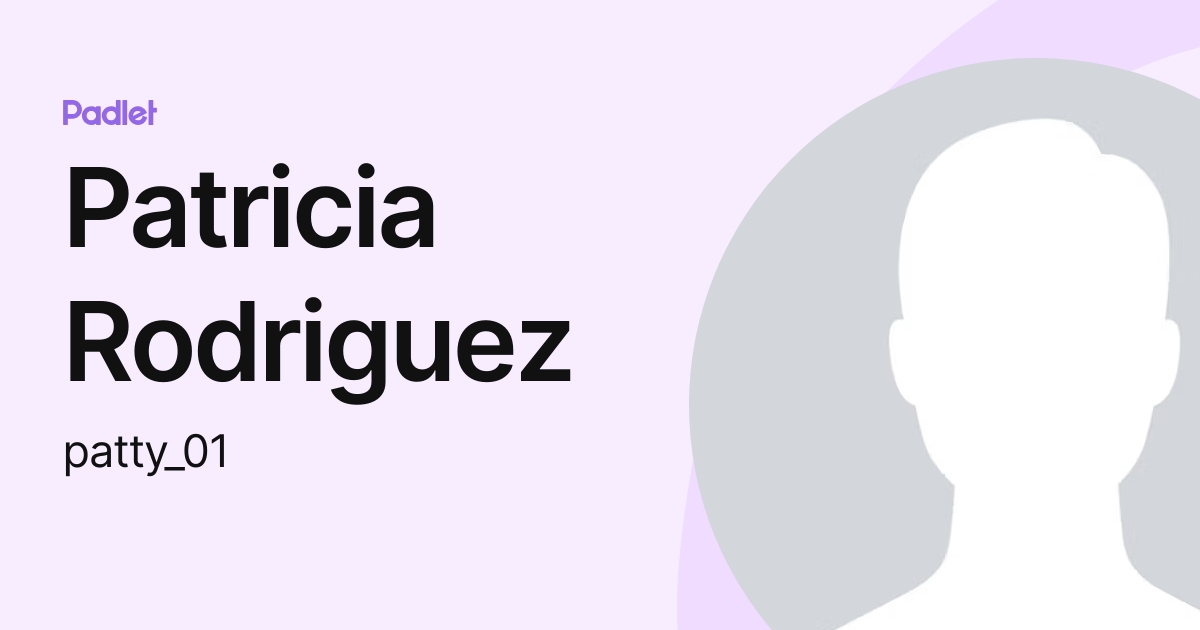 Patricia Rodriguez (patty_01) profile | Padlet