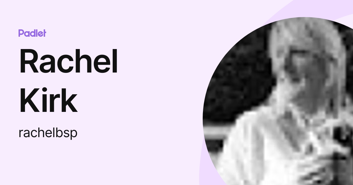 Rachel Kirk (rachelbsp) profile | Padlet