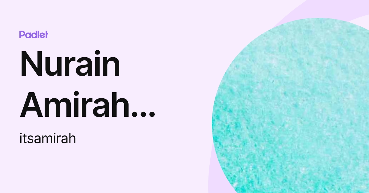 Nurain Amirah Shamsul Anuar (itsamirah) profile | Padlet