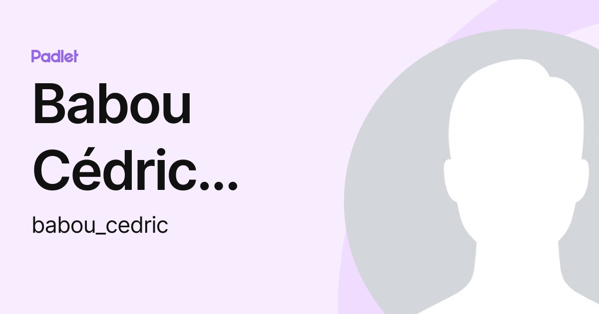 Babou Cédric Lecgs (babou_cedric) profile | Padlet