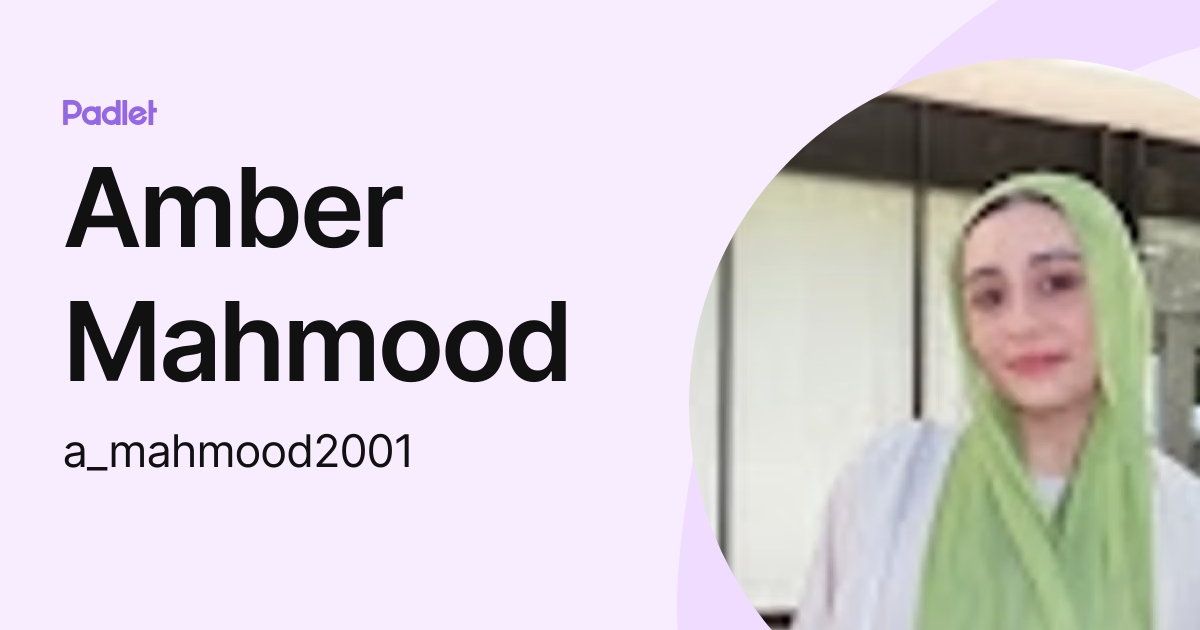 Amber Mahmood (a_mahmood2001) profile | Padlet