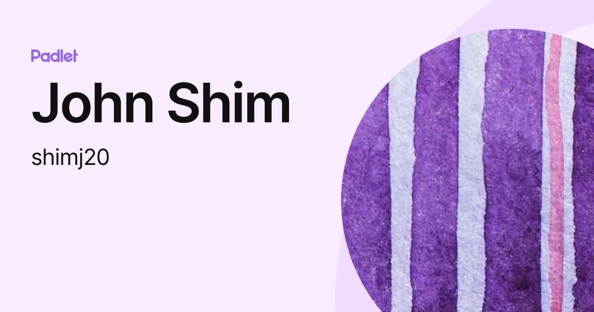 John Shim (shimj20) profile | Padlet