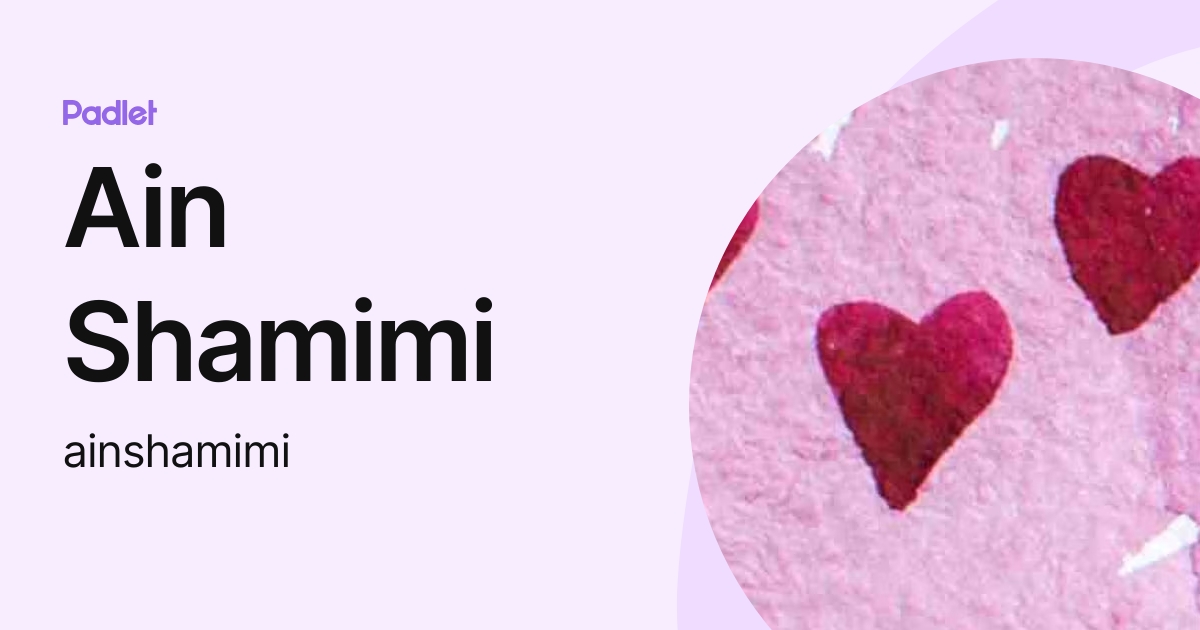 Ain Shamimi (ainshamimi) profile | Padlet
