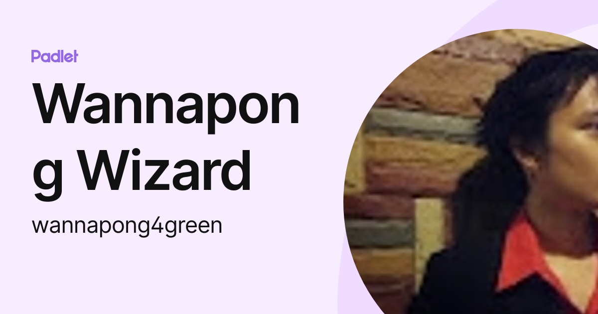 Wannapong Wizard (wannapong4green) profile | Padlet