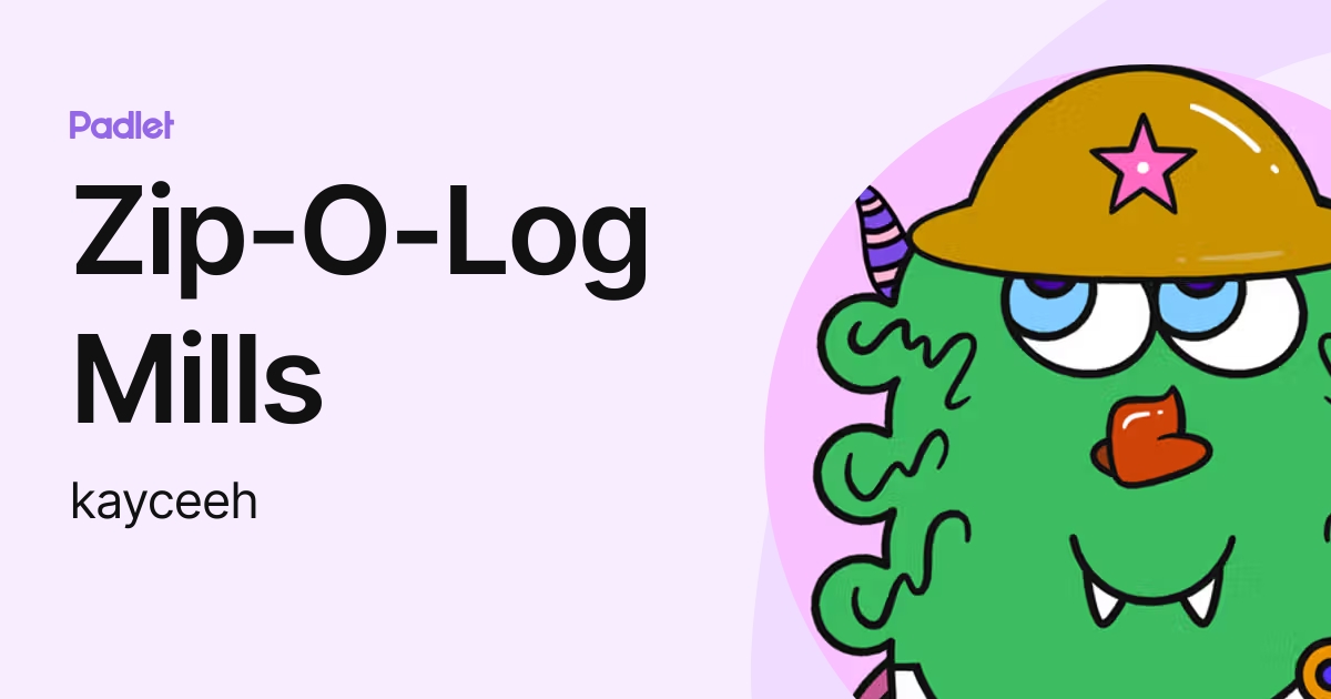 Zip-O-Log Mills (kayceeh) profile | Padlet