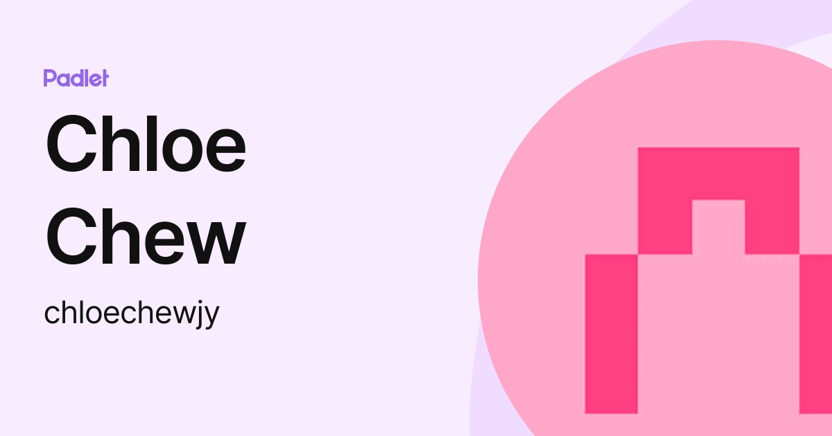 Chloe Chew (chloechewjy) profile | Padlet