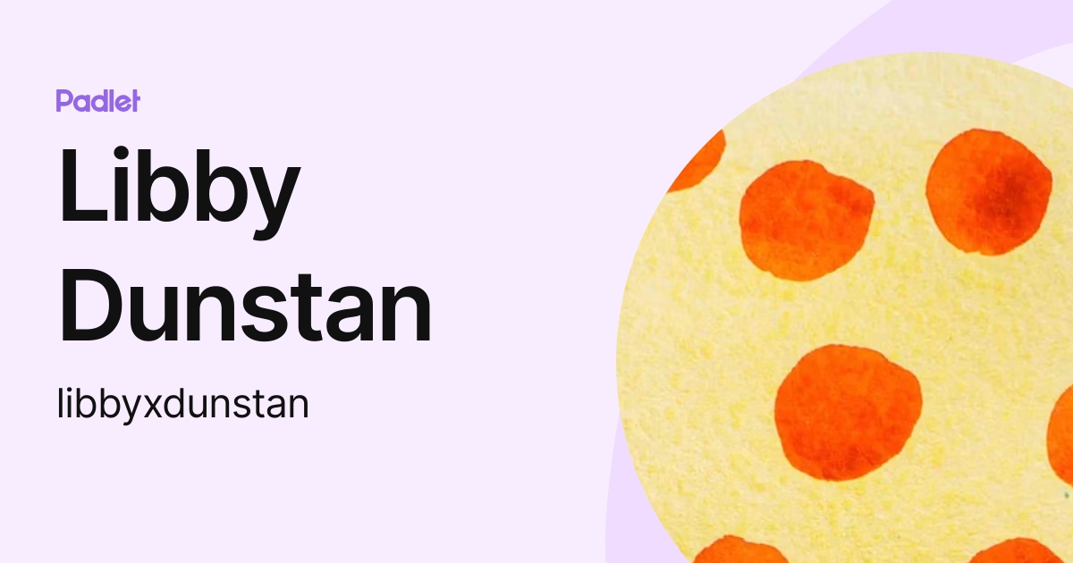 Libby Dunstan (libbyxdunstan) profile | Padlet