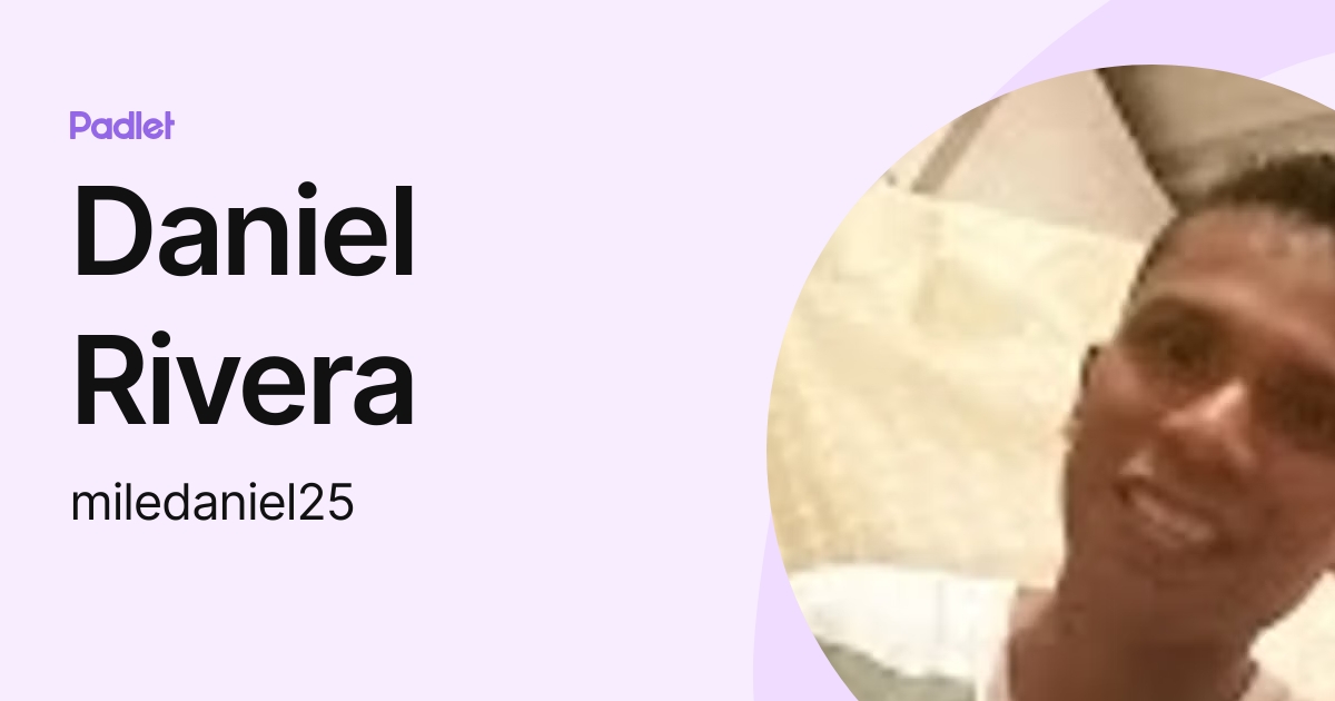 Daniel Rivera (miledaniel25) profile | Padlet