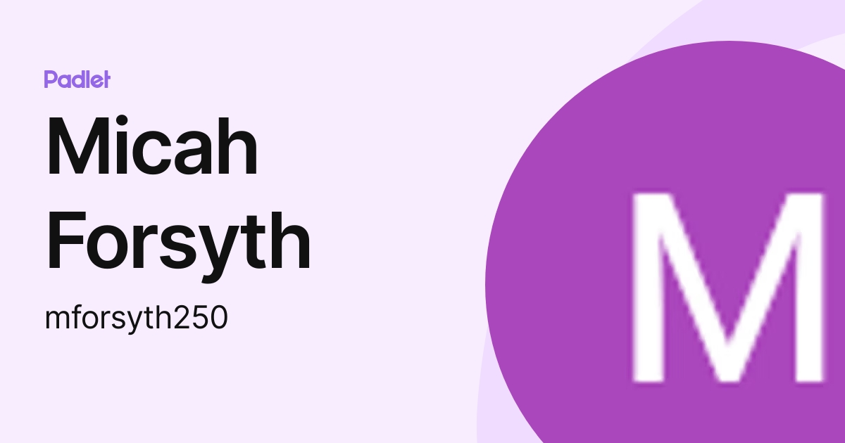 Micah Forsyth (mforsyth250) profile | Padlet