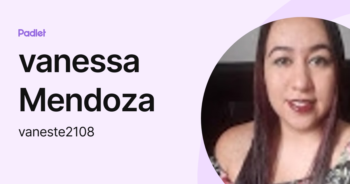 vanessa Mendoza (vaneste2108) profile | Padlet