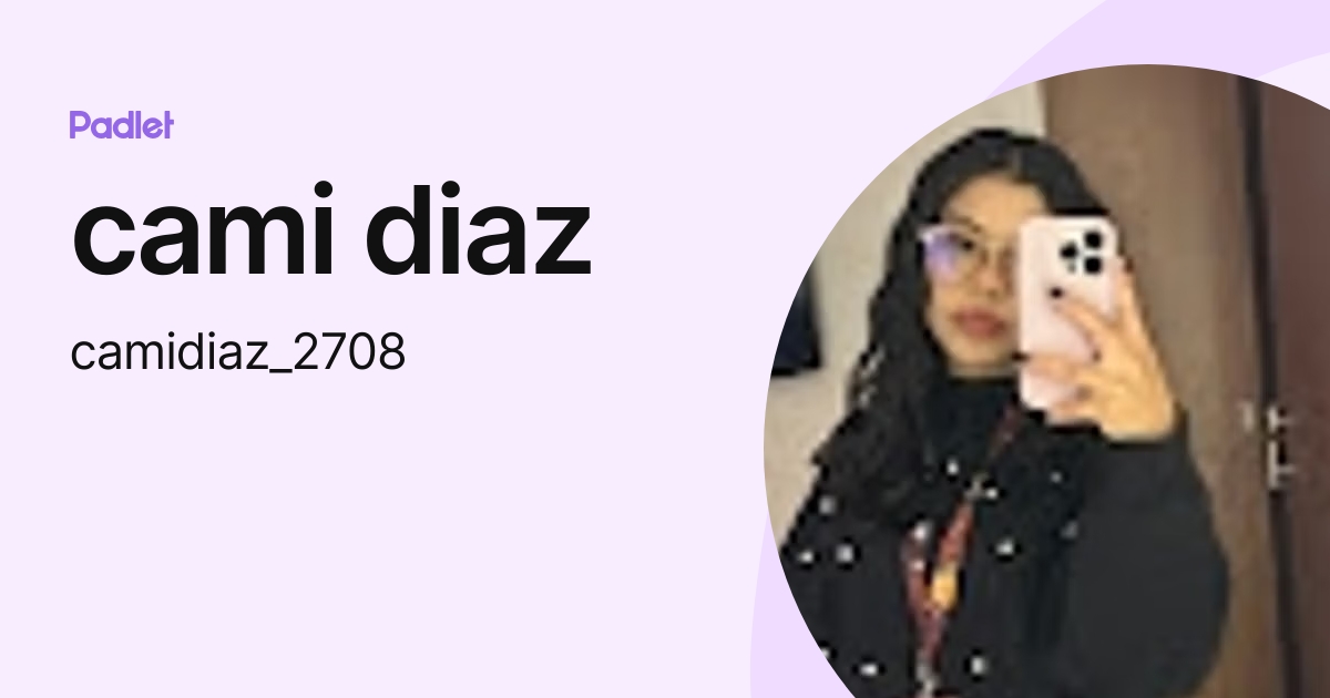 cami diaz (camidiaz_2708) profile | Padlet