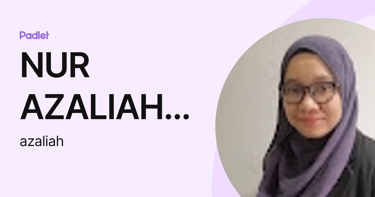 NUR AZALIAH BINTI ABU BAKAR (azaliah) profile | Padlet
