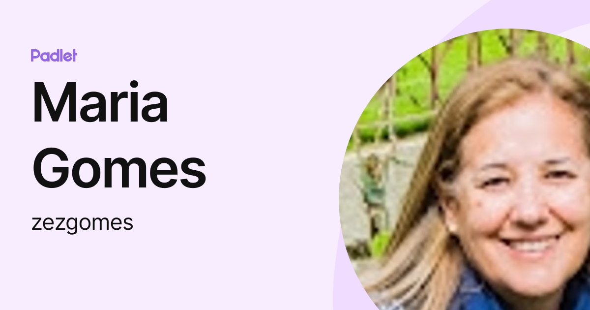 Maria Gomes (zezgomes) profile | Padlet