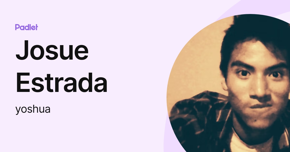 Josue Estrada (yoshua) profile | Padlet