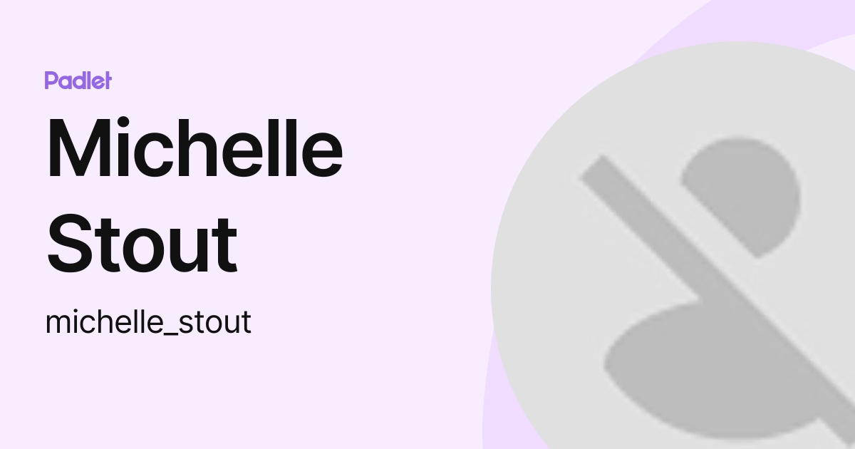 Michelle Stout (michelle_stout) profile | Padlet
