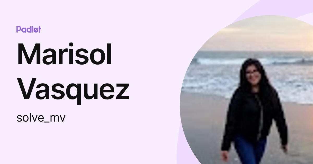 Marisol Vasquez (solve_mv) profile | Padlet