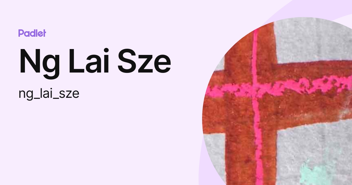 Ng Lai Sze (ng_lai_sze) profile | Padlet