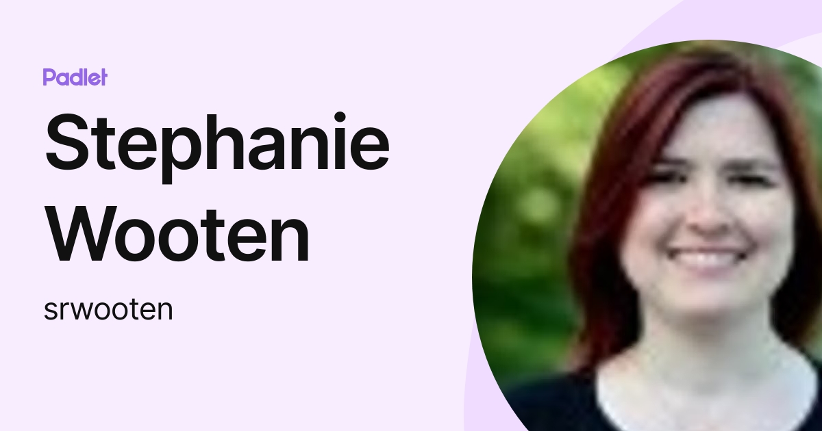 Stephanie Wooten (srwooten) profile | Padlet