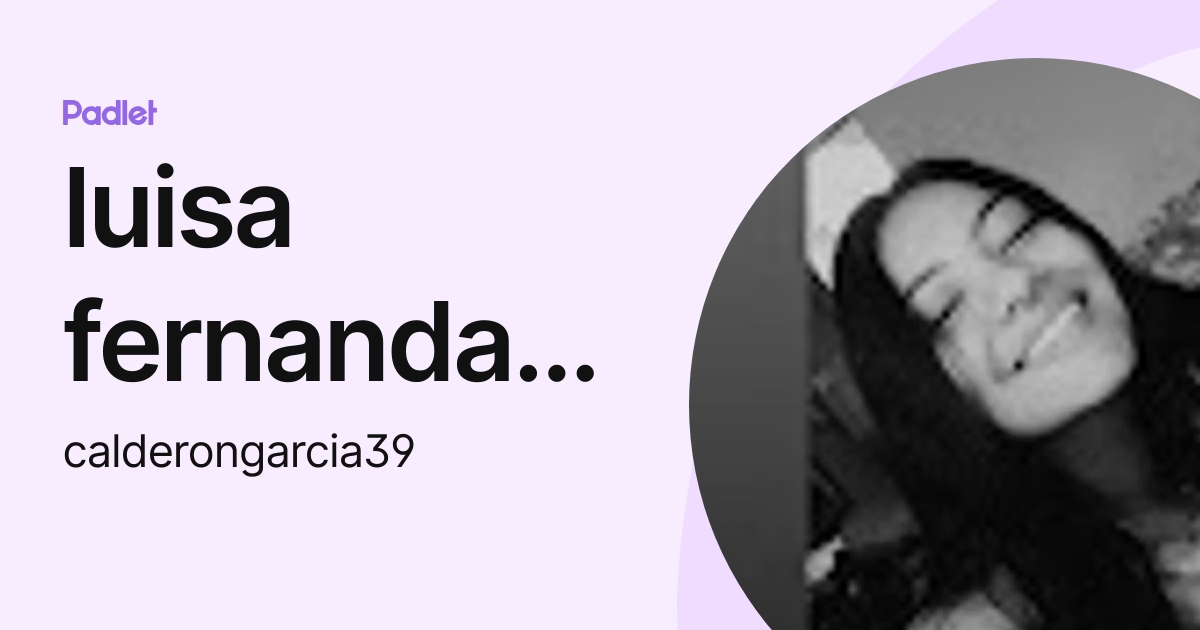 luisa fernanda calderon garcia (calderongarcia39) profile | Padlet