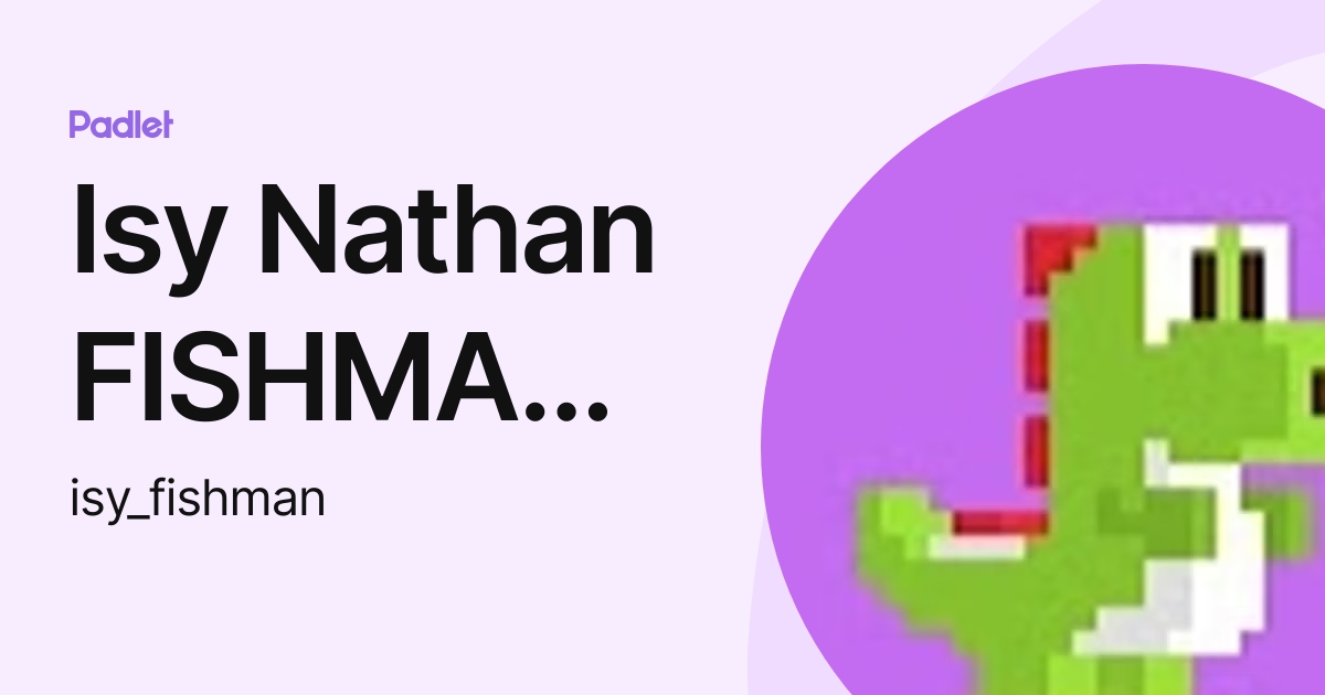 Isy Nathan FISHMAN MUÑOZ (isy_fishman) profile | Padlet