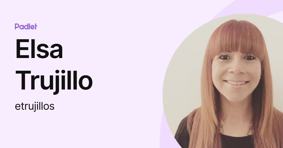 Elsa Trujillo (etrujillos) profile | Padlet