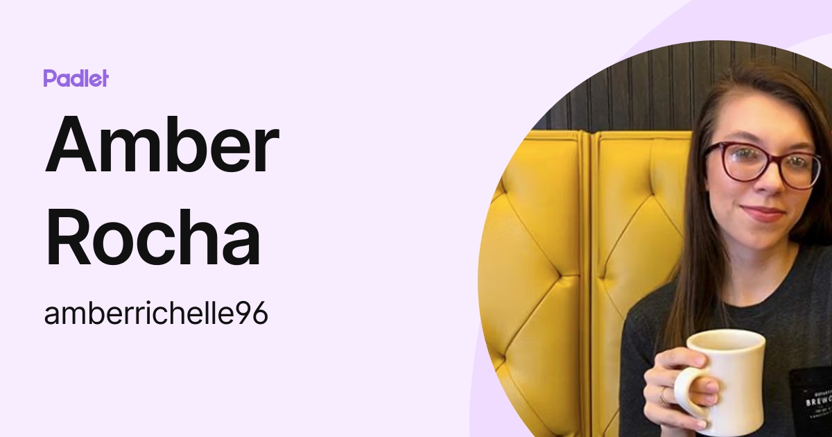 Amber Rocha (amberrichelle96) profile | Padlet