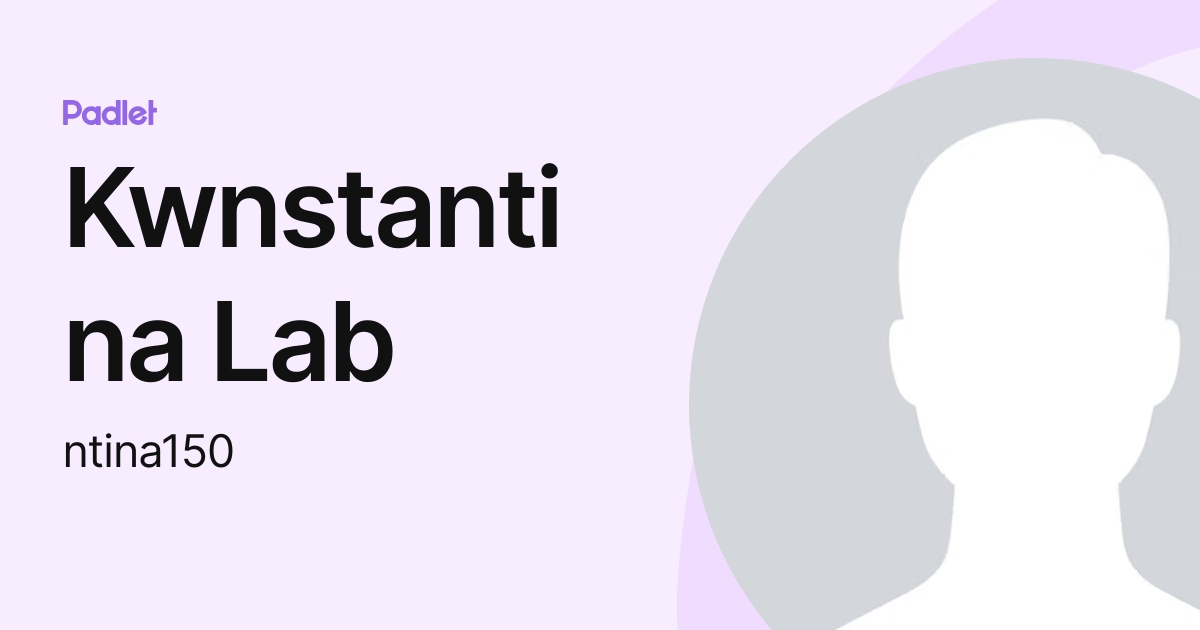 Kwnstantina Lab (ntina150) profile | Padlet