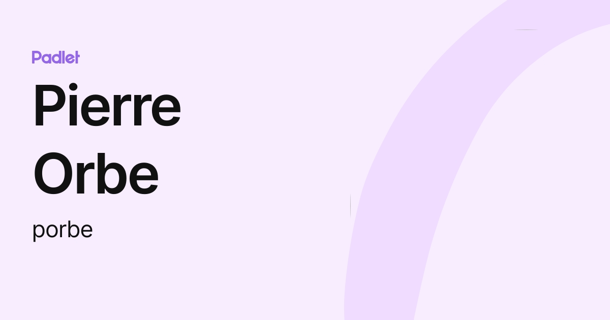 Pierre Orbe (porbe) profile | Padlet