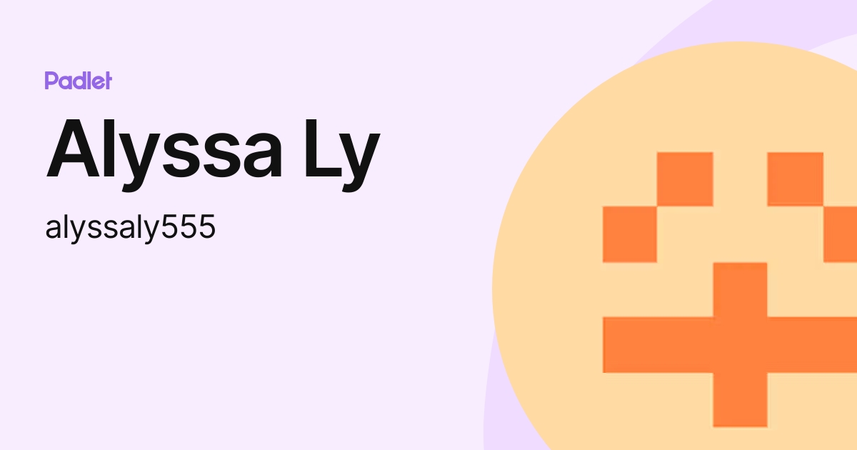 Alyssa Ly (alyssaly555) profile | Padlet