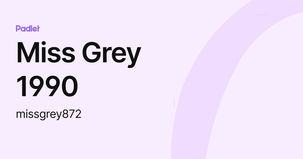 Miss Grey 1990 (missgrey872) profile | Padlet