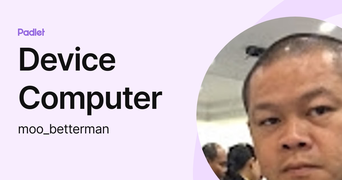 Device Computer (moo_betterman) profile | Padlet