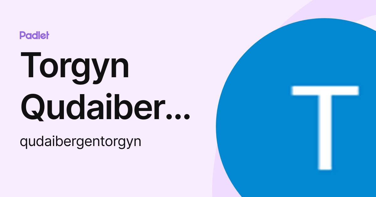 Torgyn Qudaibergen (qudaibergentorgyn) profile | Padlet