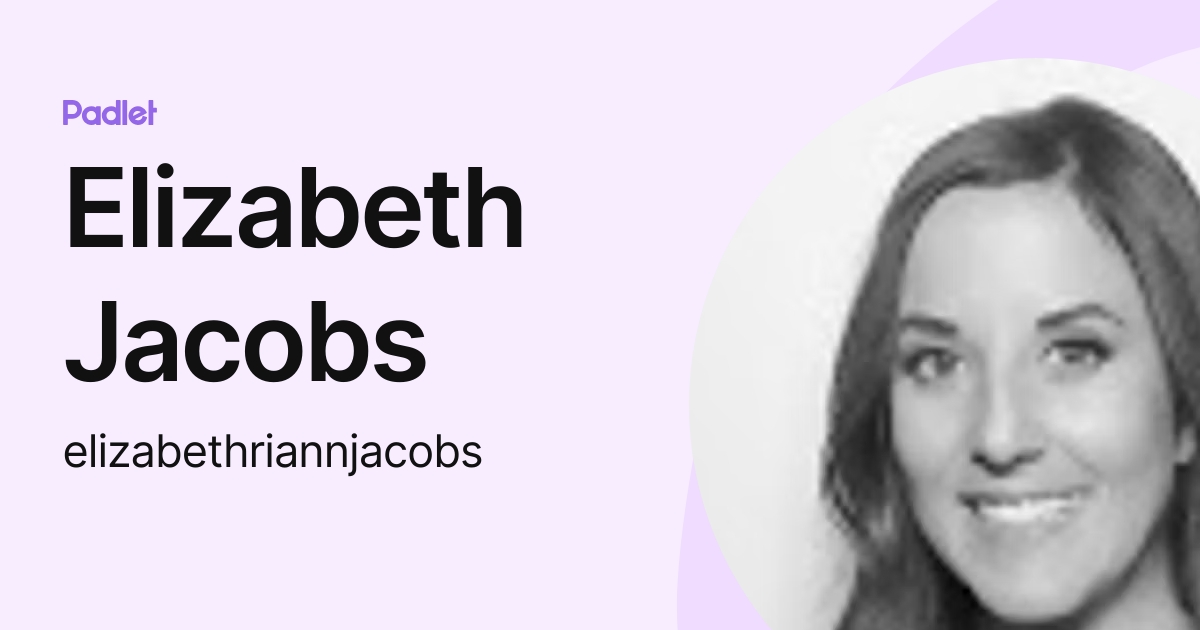 Elizabeth Jacobs (elizabethriannjacobs) profile | Padlet