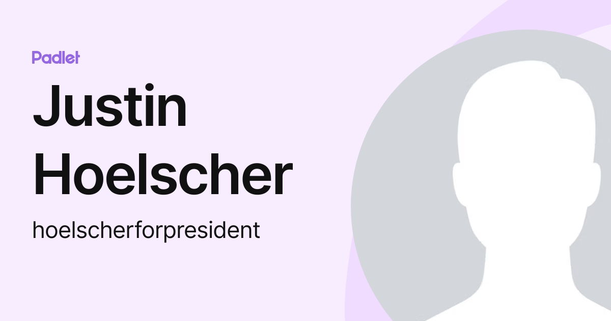 Justin Hoelscher (hoelscherforpresident) profile | Padlet