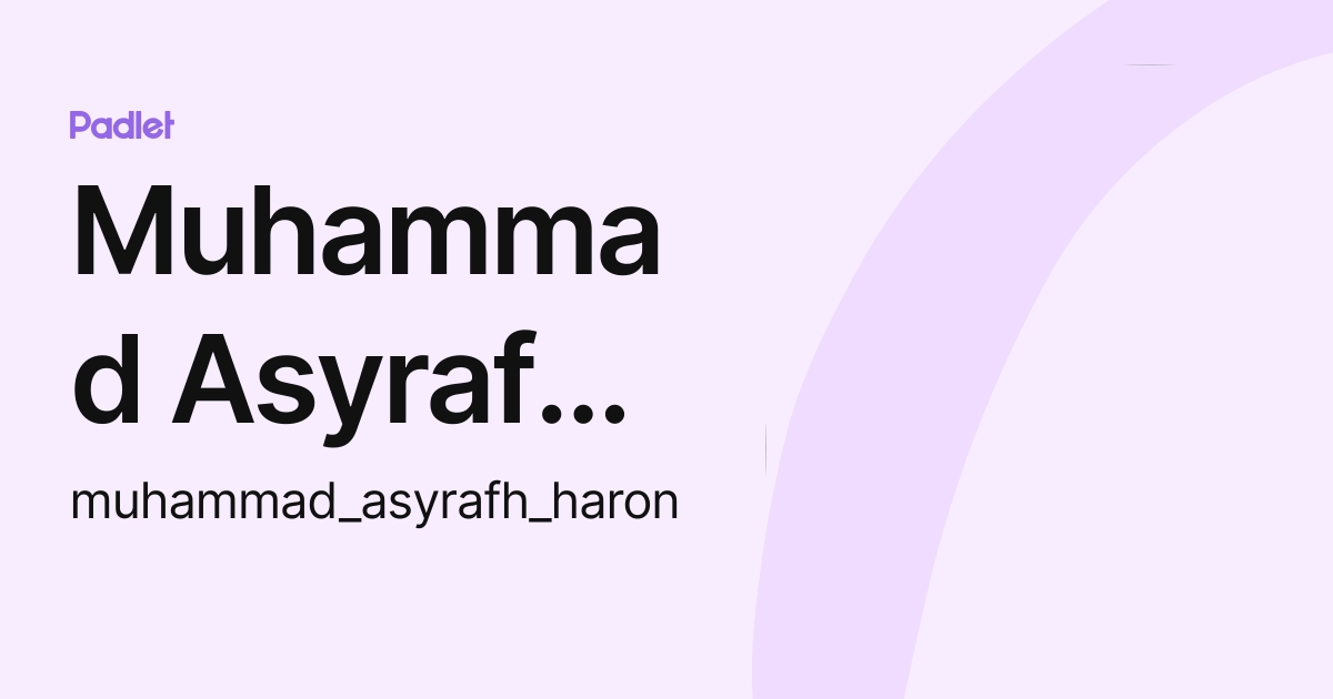 Muhammad Asyraf Haron (muhammad_asyrafh_haron) profile | Padlet