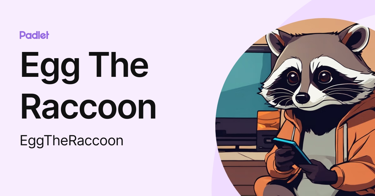 Egg The Raccoon (EggTheRaccoon) profile | Padlet
