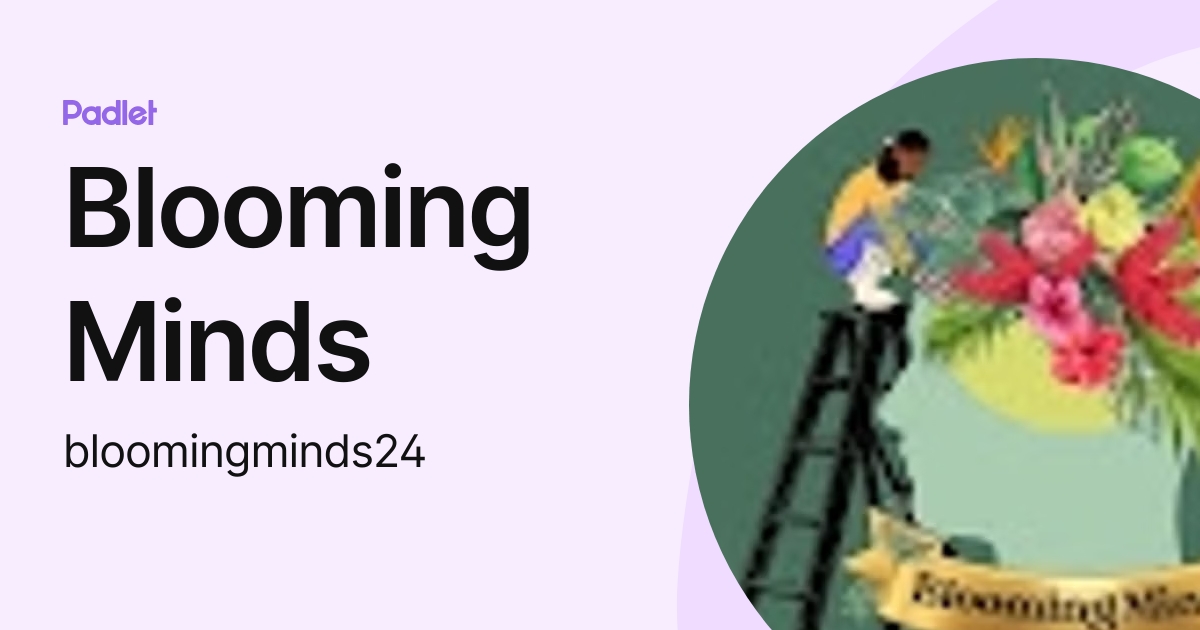 Blooming Minds (bloomingminds24) profile | Padlet