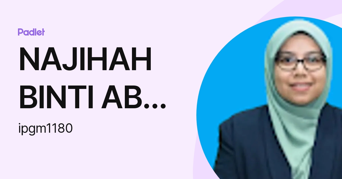NAJIHAH BINTI ABD RAZAK IPG-Pensyarah (ipgm1180) profile | Padlet