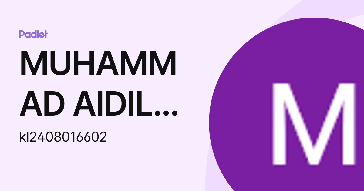 MUHAMMAD AIDIL BIN ANUAR (KL) (kl2408016602) profile | Padlet