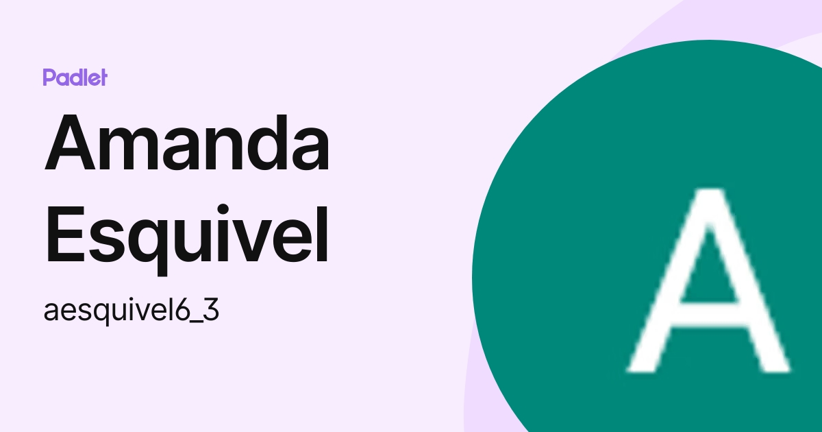 Amanda Esquivel (aesquivel6_3) profile | Padlet