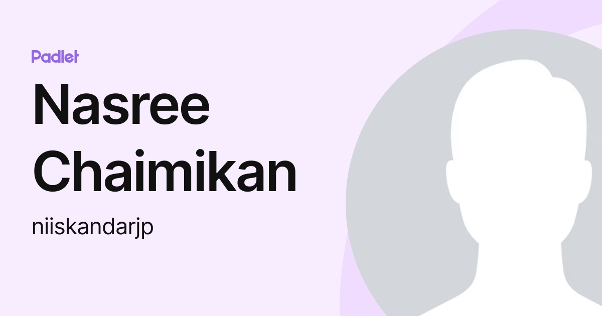 Nasree Chaimikan (niiskandarjp) profile | Padlet