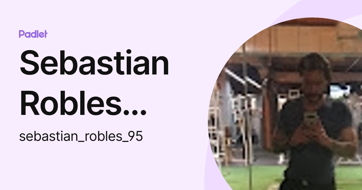 Sebastian Robles Laguna (sebastian_robles_95) profile | Padlet