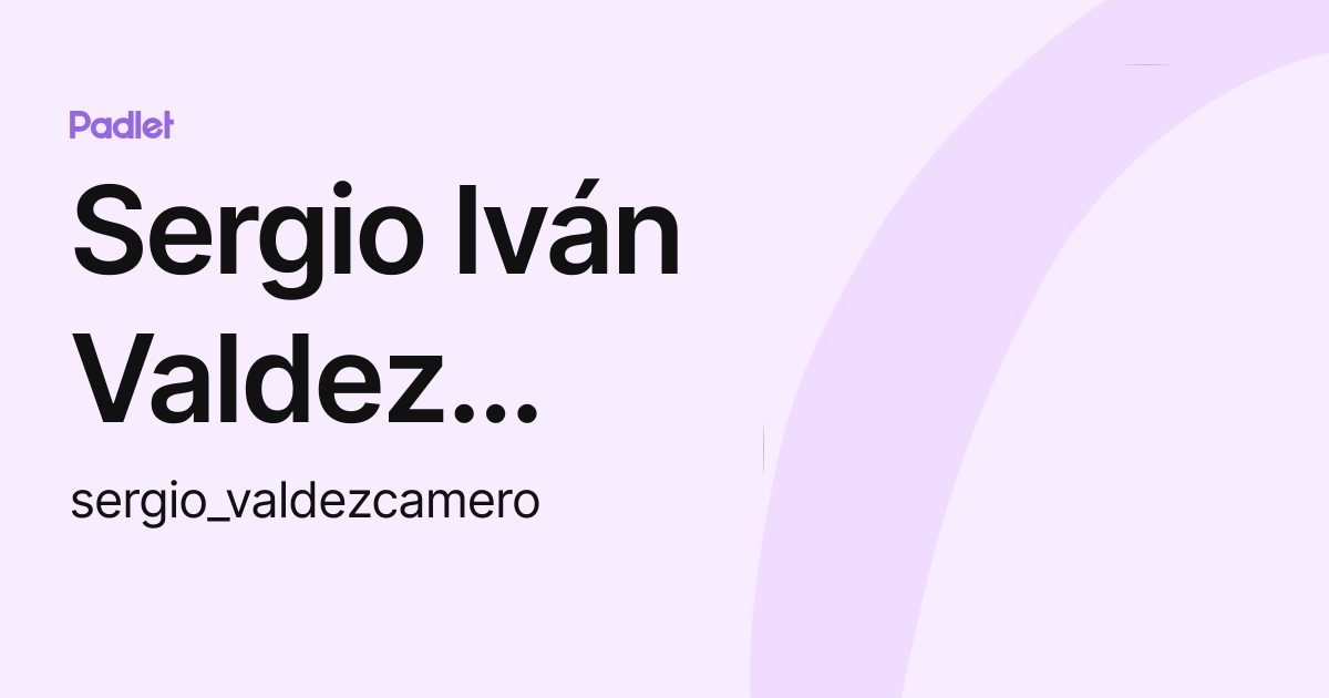 Sergio Iván Valdez camero (sergio_valdezcamero) profile | Padlet