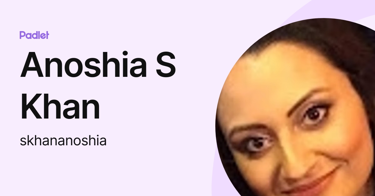 Anoshia S Khan (skhananoshia) profile | Padlet