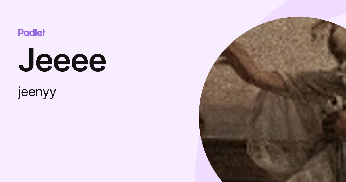 Jeeee (jeenyy) profile | Padlet