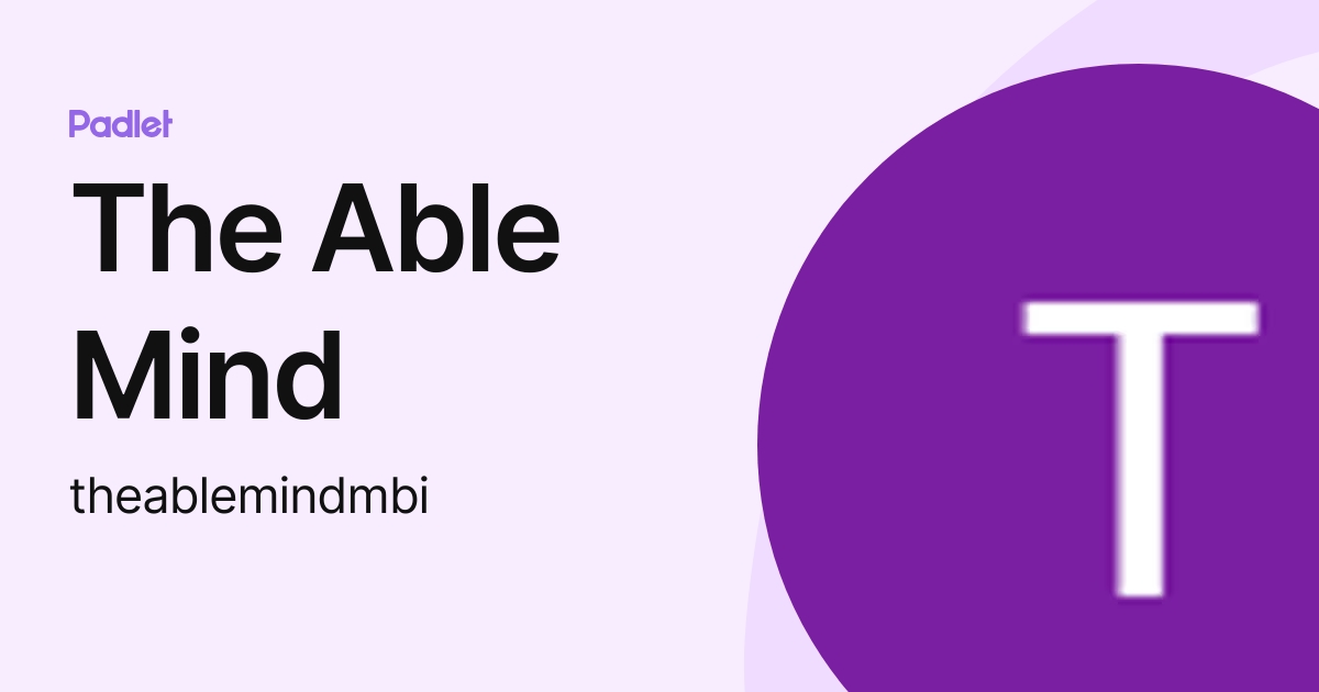 The Able Mind (theablemindmbi) profile | Padlet