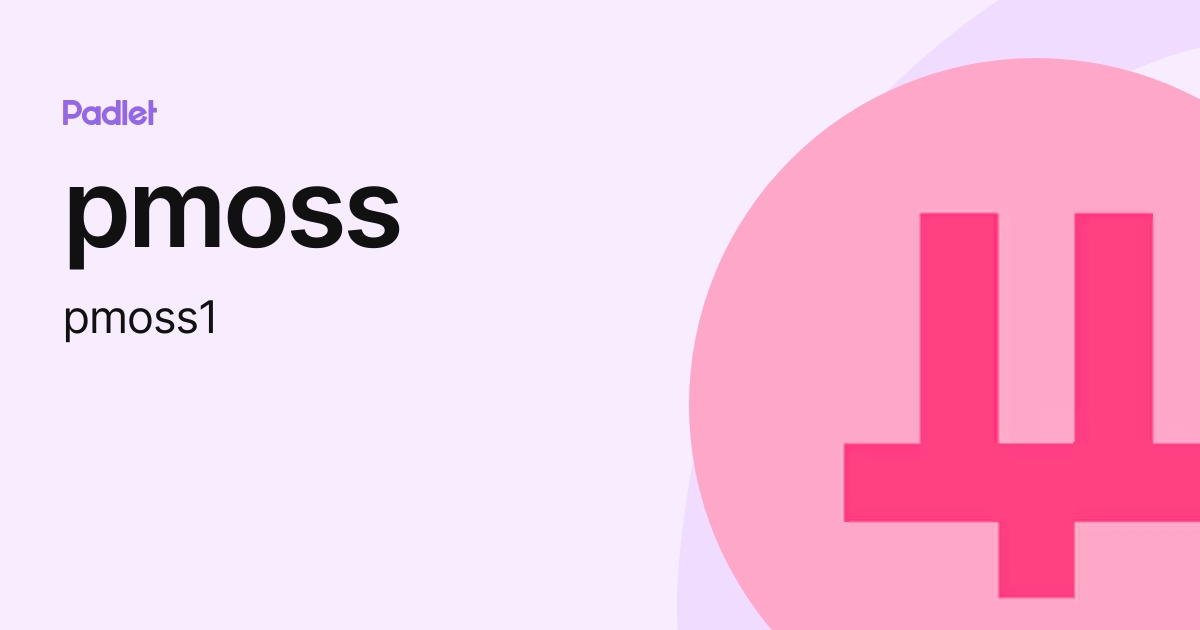 pmoss (pmoss1) profile | Padlet